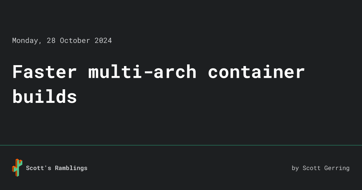 Faster multi-arch container builds • Scott's Ramblings