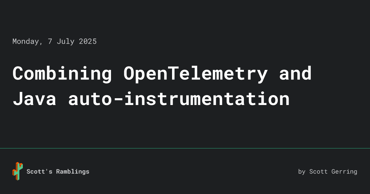 Combining OpenTelemetry and Java auto-instrumentation • Scott's Ramblings
